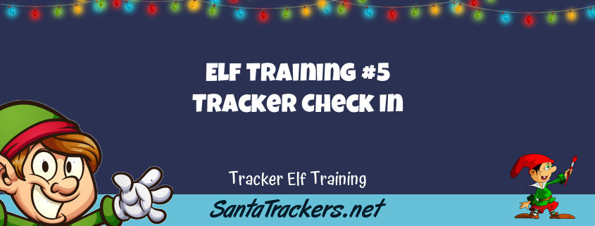 Elf Training #5 - Tracker Elf Check In - SantaTrackers.net